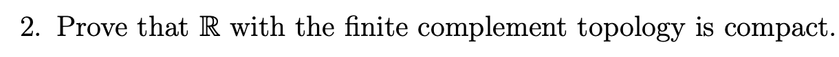 Solved 2. Prove that R with the finite complement topology | Chegg.com