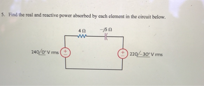 Solved 5. Find the real and reactive power absorbed by each | Chegg.com