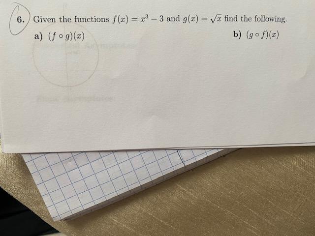 Solved 6. Given the functions f(x)=x3−3 and g(x)=x find the | Chegg.com