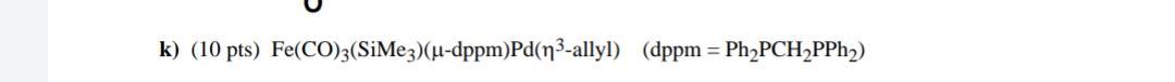 Solved k) (10 pts) Fe(CO)3(SiMe3)(u-dppm)Pd(n3-allyl) (dppm | Chegg.com