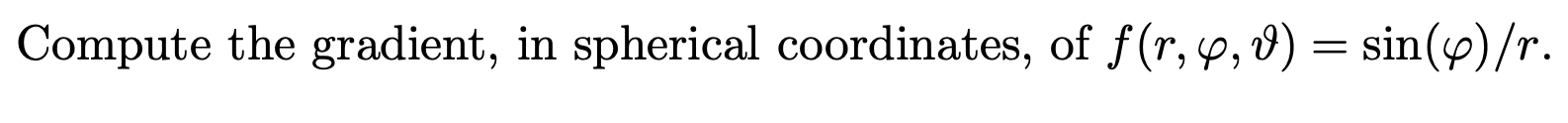 Solved Compute the gradient, in spherical coordinates, of | Chegg.com