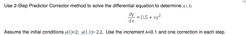 Solved Use 2-Step Predictor Corrector method to solve the | Chegg.com