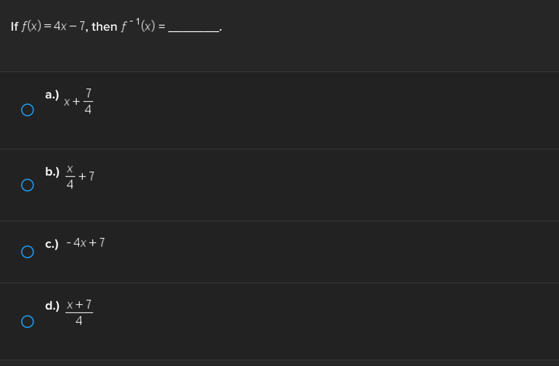 Solved f(x)=4x−7, then f−1(x)= a.) x+47 b.) 4x+7 c.) −4x+7 | Chegg.com