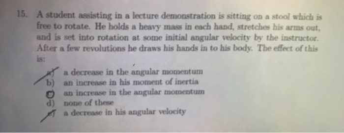Solved 15. A student assisting in a lecture demonstration is | Chegg.com