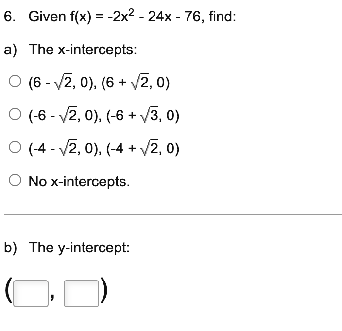 Solved 6. Given f(x)=−2x2−24x−76, a) The x-intercepts: | Chegg.com