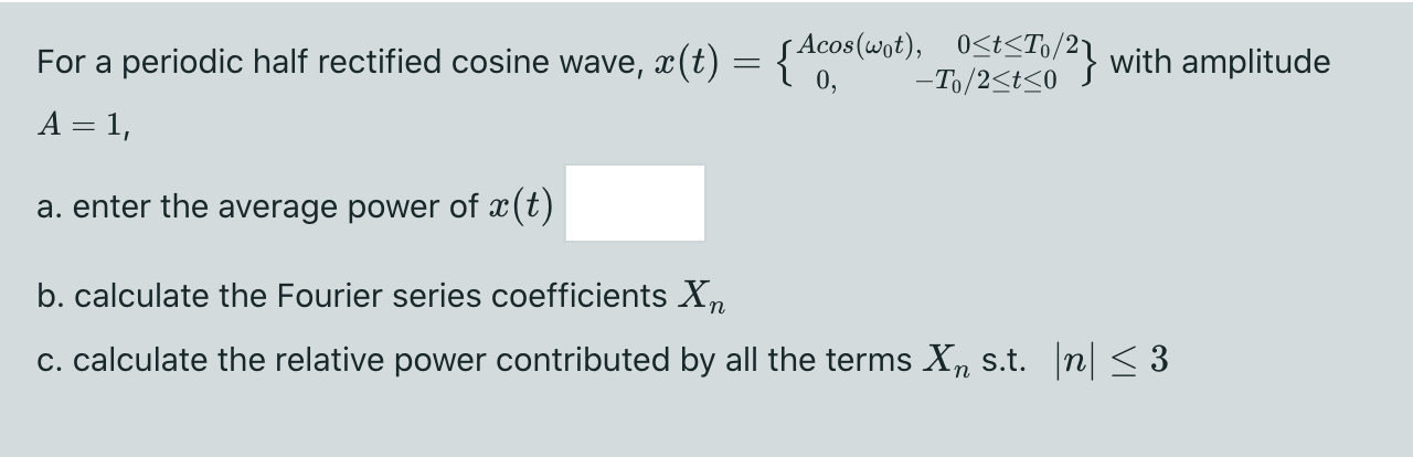 Solved For a periodic half rectified cosine wave, e(t) = | Chegg.com