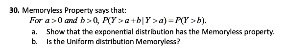 Solved 30. Memoryless Property says that: For a>0 and | Chegg.com