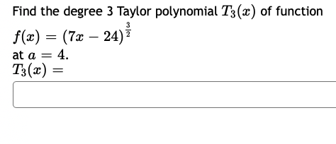 Solved 3 Find the degree 3 Taylor polynomial T3(x) of | Chegg.com