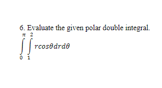 Solved Evaluate the given polar double | Chegg.com