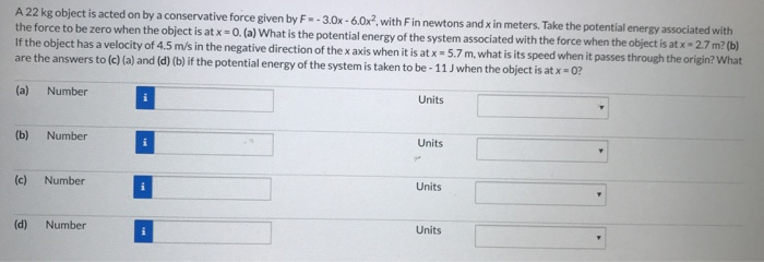 Solved A 22 kg object is acted on by a conservative force | Chegg.com