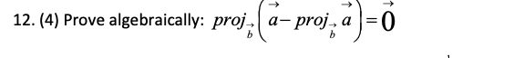 Solved 12. (4) Prove algebraically: proj-a-proj, a = 0 : () | Chegg.com
