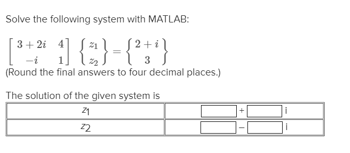 Solved Solve the following system with MATLAB: [ 3 + 2i 41 S | Chegg.com