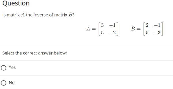Solved Question Is matrix A the inverse of matrix B? 2 A= [3 | Chegg.com