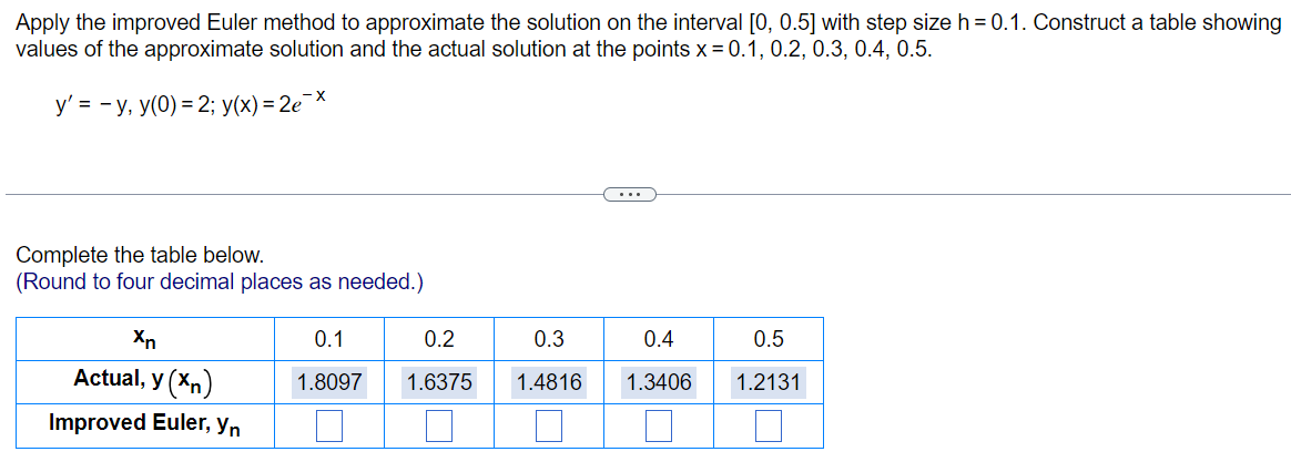 Solved Apply the improved Euler method to approximate the | Chegg.com Solved Apply the improved Euler method to approximate the | Chegg.com