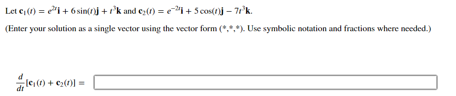 Solved Let c1(t)=e2ti+6sin(t)j+t3k and | Chegg.com