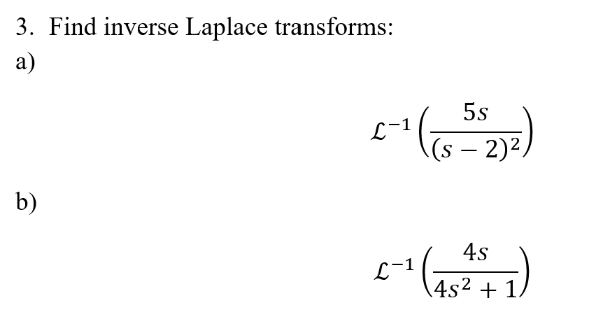 Solved 3. Find inverse Laplace transforms: a) L−1((s−2)25s) | Chegg.com