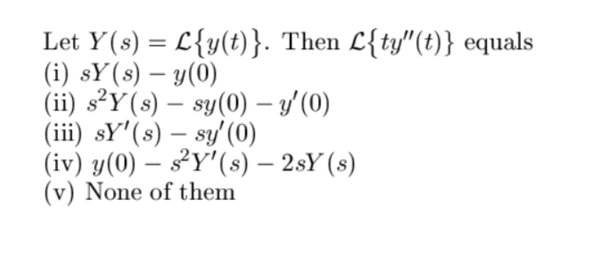 Solved Let Y(s)=L{y(t)}. Then L{ty′′(t)} equals (i) | Chegg.com