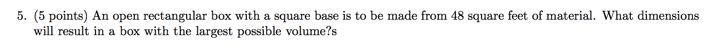 Solved 5. (5 points) An open rectangular box with a square | Chegg.com
