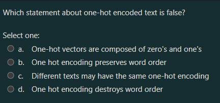 Solved Which statement about one-hot encoded text is false? | Chegg.com