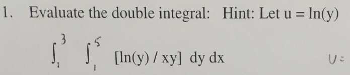 Solved 1. Evaluate the double integral: Hint: Let u = ln(y) | Chegg.com