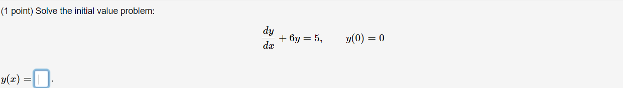 Solved (1 point) Solve the initial value problem: dy + 6y = | Chegg.com