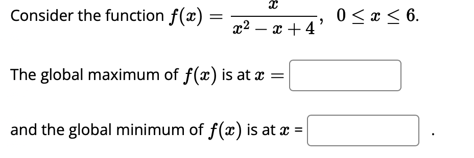 Solved Consider the function f(x)=xx2-x+4,0≤x≤6.The global | Chegg.com