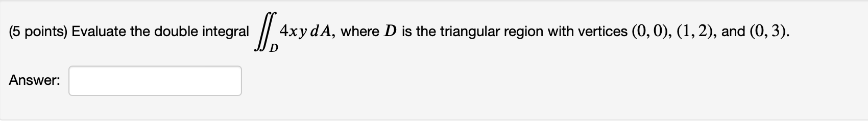Solved (5 points) Evaluate the double integral ∬D4xydA, | Chegg.com