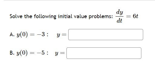 Solved Solve the following initial value problems: dtdy=6t | Chegg.com