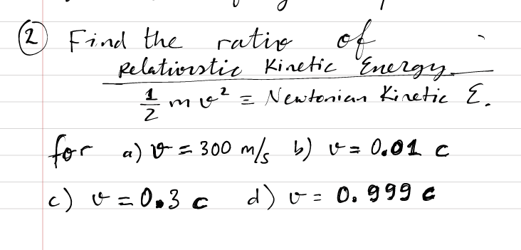 Solved (2) Find the rativ of Relatiorstic Kinctic Energy | Chegg.com