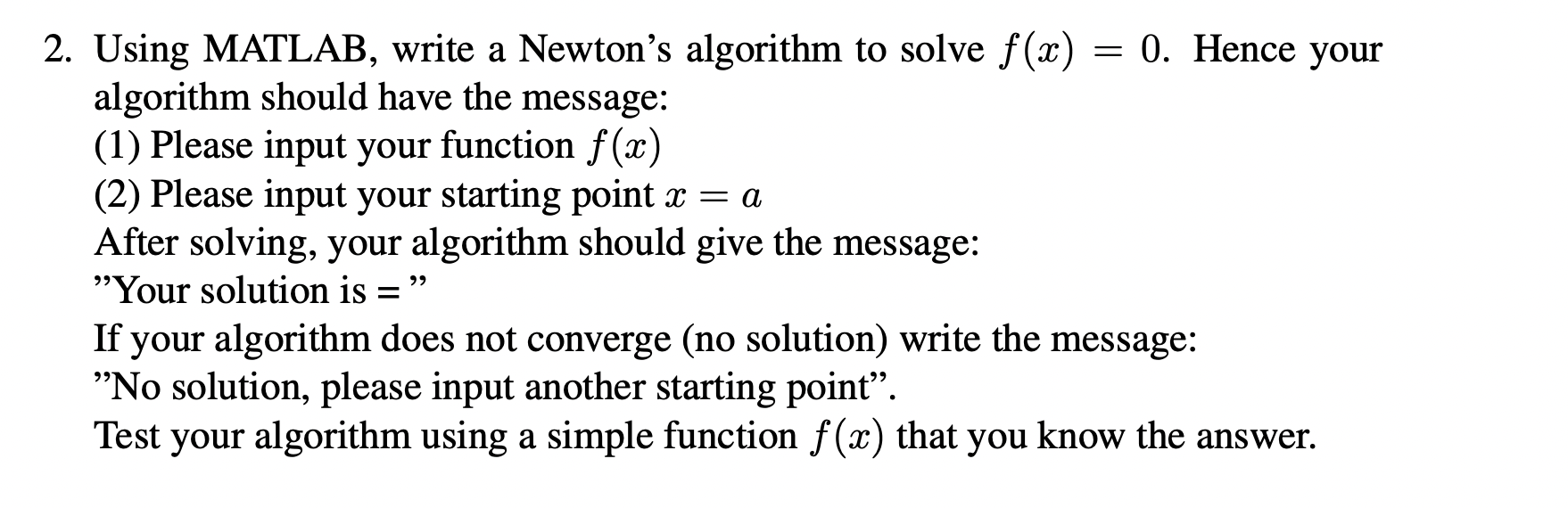 Solved 2. Using MATLAB, write a Newton's algorithm to solve | Chegg.com Solved 2. Using MATLAB, write a Newton's algorithm to solve | Chegg.com
