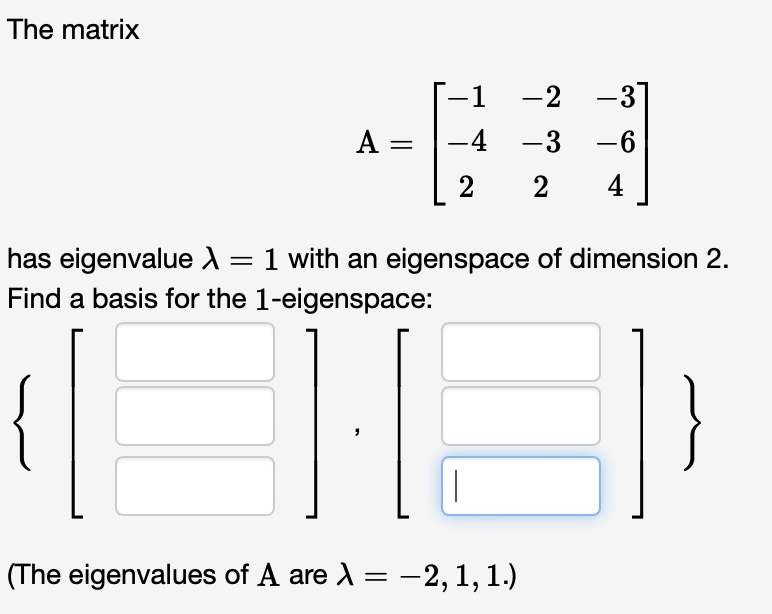 Solved The matrix A=⎣⎡−1−42−2−32−3−64⎦⎤ has eigenvalue λ=1 | Chegg.com