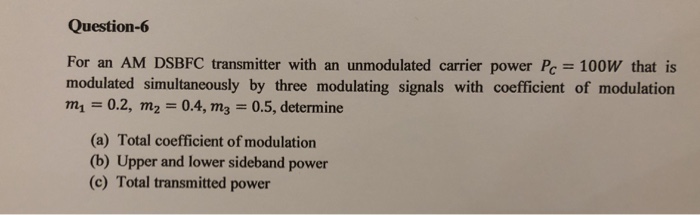 Solved Question-6 For an AM DSBFC transmitter with an | Chegg.com