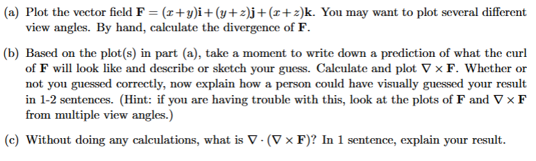 Solved (a) ﻿Plot the vector field F=(x+y)i+(y+z)j+(x+z)k. | Chegg.com