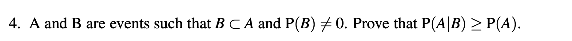 Solved 4. A and B are events such that B⊂A and P(B) =0. | Chegg.com