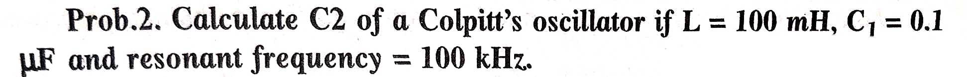 Solved a Prob.2. Calculate C2 of a Colpitt's oscillator if L | Chegg.com