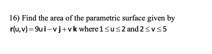 Solved 16) Find the area of the parametric surface given by | Chegg.com