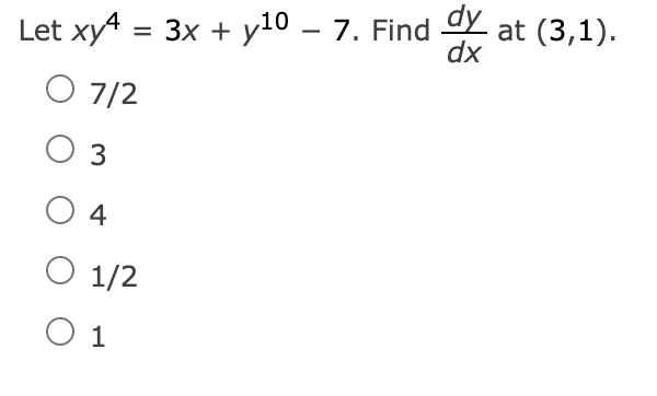 Solved Let xy4=3x+y10−7. Find dxdy at (3,1) 7/2 3 4 1/2 1 | Chegg.com