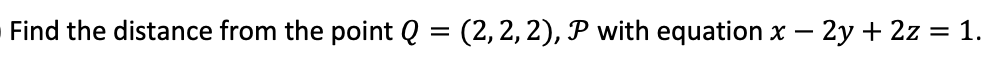 Solved Find the distance from the point Q = (2, 2, 2), p | Chegg.com