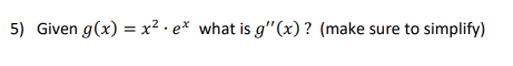 Solved 5) Given g(x)=x2⋅ex what is g′′(x) ? (make sure to | Chegg.com