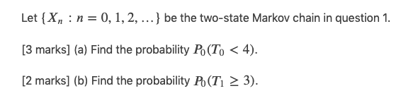 Let Xn:n=0,1,2,...) be a two state Markov chain with | Chegg.com
