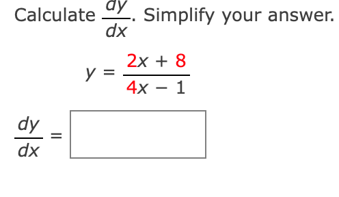 Solved Calculate dydx. ﻿Simplify your answer.y=2x+84x-1dydx= | Chegg.com
