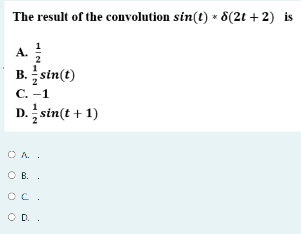 Solved The result of the convolution sin(t) * 8(2t + 2) is 1 | Chegg.com