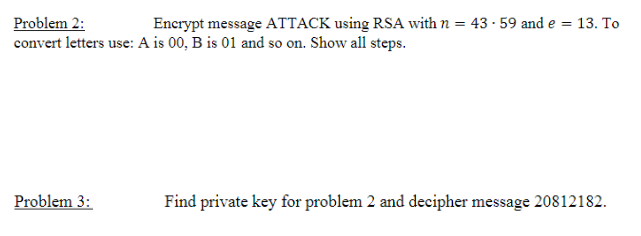 Solved Problem 2: Encrypt message ATTACK using RSA with n | Chegg.com Solved Problem 2: Encrypt message ATTACK using RSA with n | Chegg.com