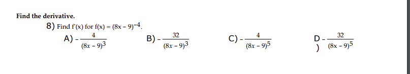 Solved Find the derivative. 8) Find f′(x) for f(x)=(8x−9)−4. | Chegg.com