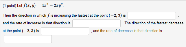 Solved (1 point) Let f(x,y)=4x3−2xy2. Then the direction in | Chegg.com