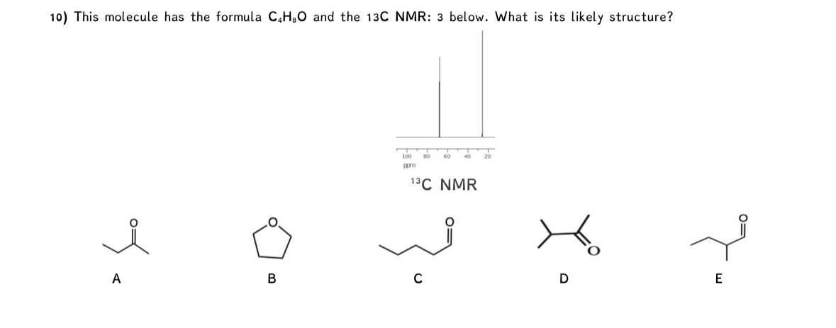 Solved 10) This molecule has the formula C4H8O and the 13C | Chegg.com