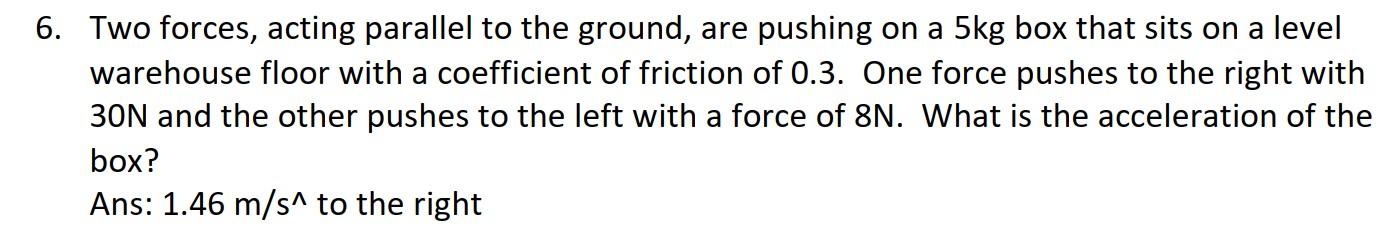 Solved 6. Two forces, acting parallel to the ground, are | Chegg.com