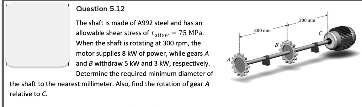 Solved Question 5.12 The shaft is made of A992 steel and has | Chegg.com