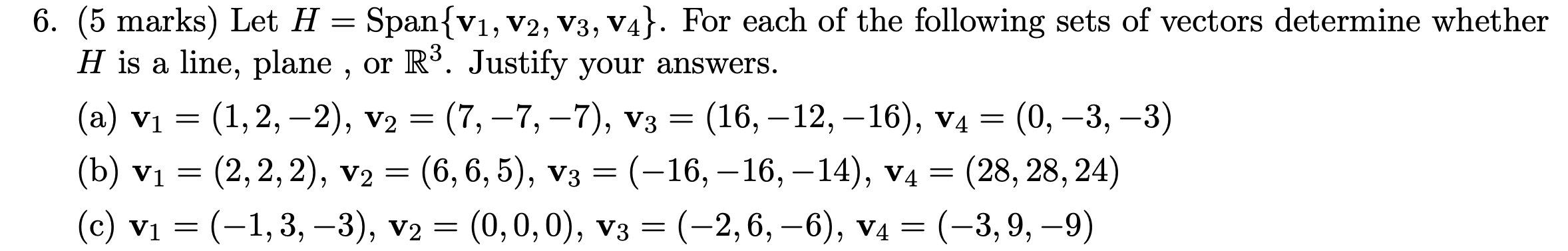 Solved 6. (5 marks) Let H=Span{v1,v2,v3,v4}. For each of the | Chegg.com Solved 6. (5 marks) Let H=Span{v1,v2,v3,v4}. For each of the | Chegg.com