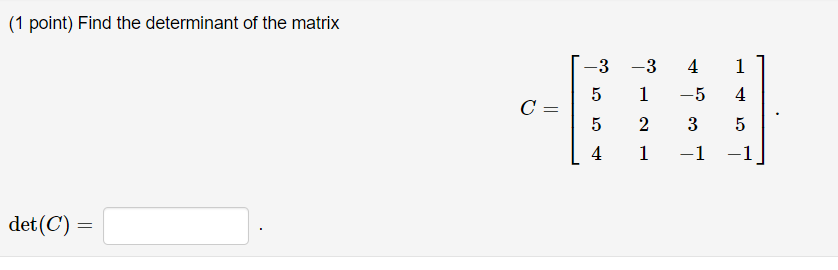 Solved (1 point) Find the determinant of the matrix | Chegg.com